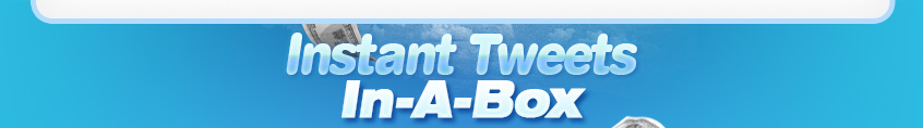 Instant Tweets In-A-Box